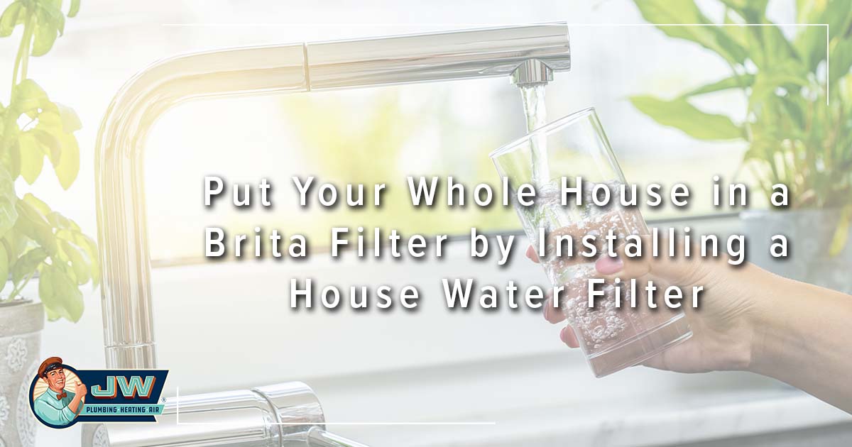 Put Your Whole House in A Brita Filter by Installing a Whole House ...